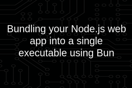 Bundling your Node.js web app into a single executable using Bun | Hiddentao Labs