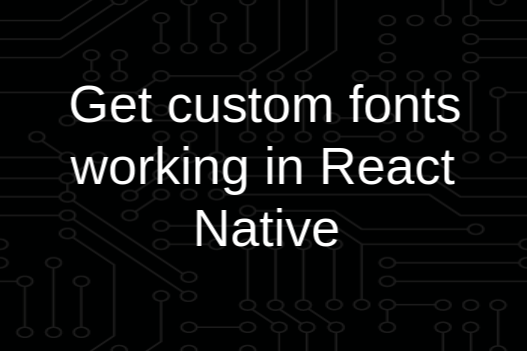 Get custom fonts working in React Native | Hiddentao Labs