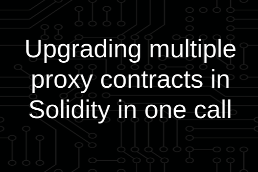Upgrading multiple proxy contracts in Solidity in one call | Hiddentao Labs